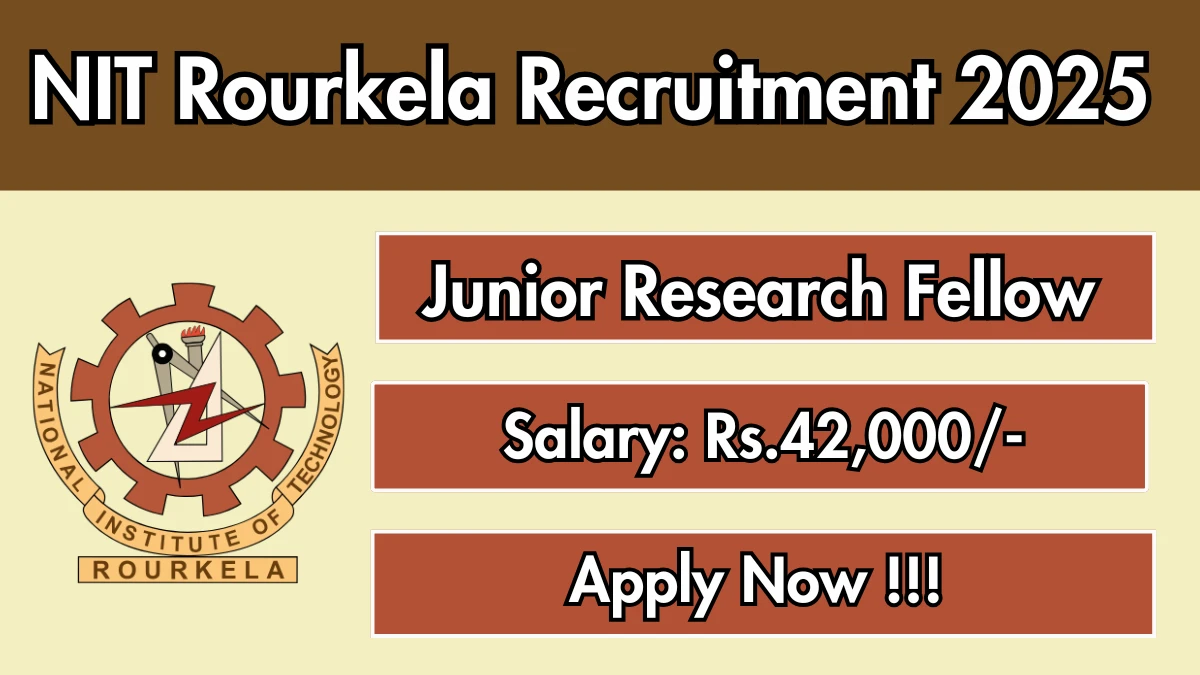 NIT Rourkela Junior Research Fellow Recruitment 2025 – Apply Offline ...